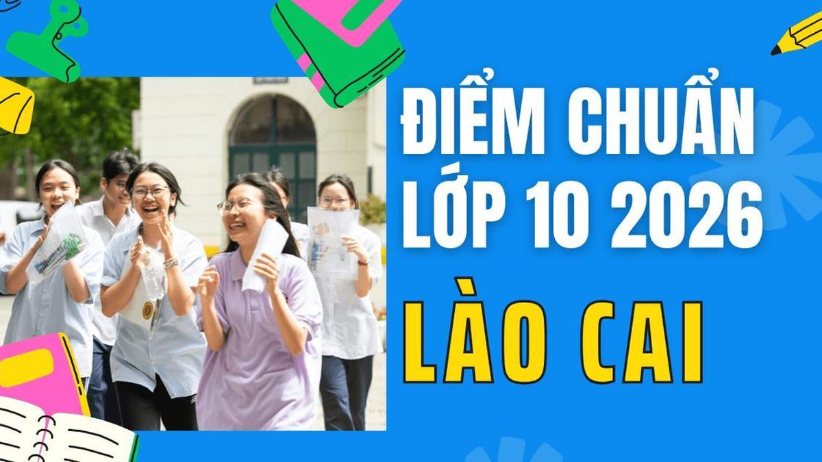 Điểm thi lớp 10 năm 2026 tại Lào Cai - Báo Lâm Đồng