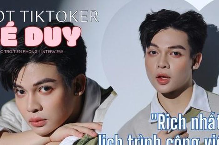 TikToker Bé Duy: Trong ngành này mà chỉ thấy toàn tiêu cực thì sẽ không ...