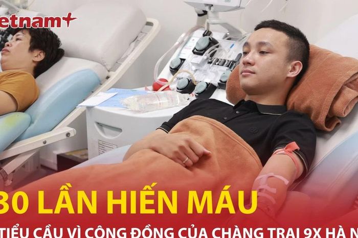 Chàng trai 9x Hà Nội với 130 lần hiến máu, tiểu cầu tình nguyện vì cộng ...