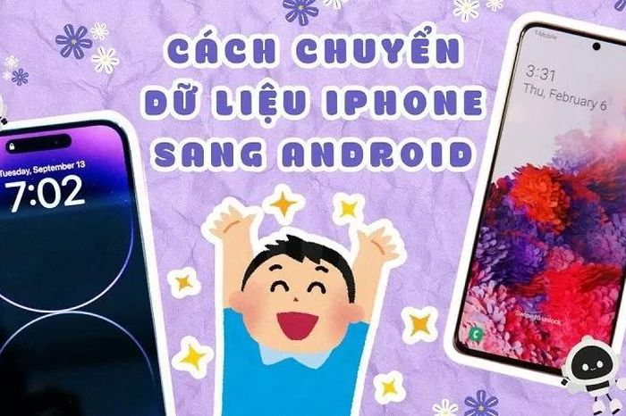 Hướng dẫn chuyển dữ liệu iPhone sang Android nhanh chóng, an toàn - Báo ...