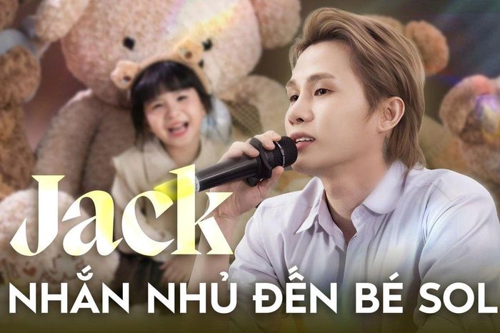 Xúc động lời nhắn của Jack gửi bé Sol: 'Con chắc chắn sẽ là đứa trẻ ...